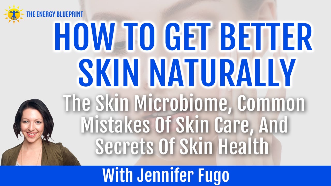 How To Get Better Skin Naturally, The Skin Microbiome, Common Mistakes ...