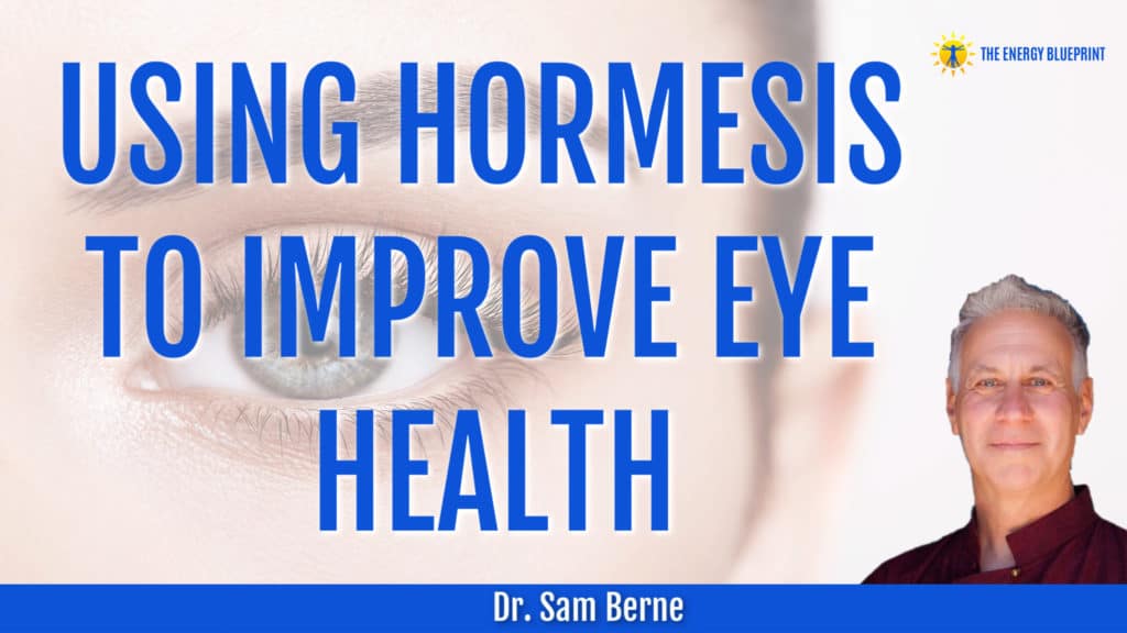 Dr. Sam Berne on Using Hormesis To Improve Eye Health – The Energy Blueprint