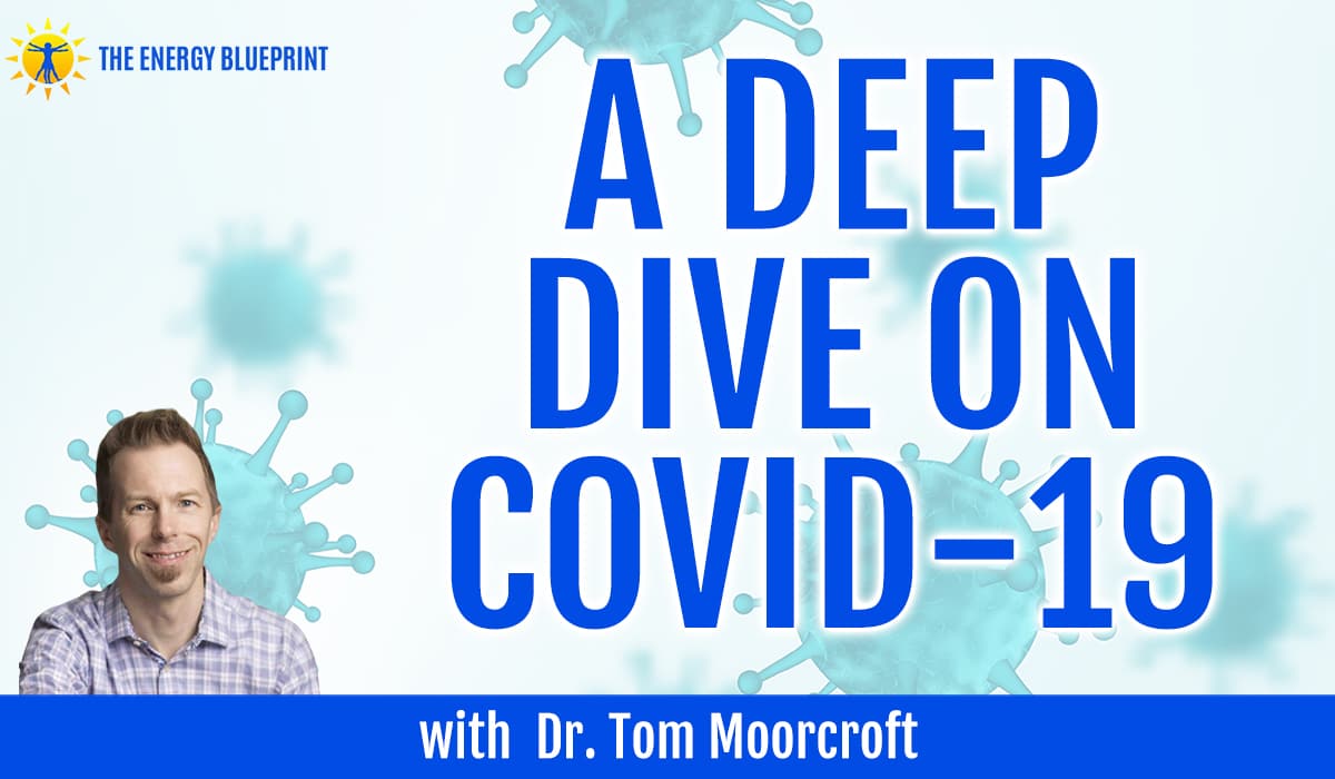 A Deep Dive on COVID 19 with Dr. Tom Moorcroft - The Energy Blueprint