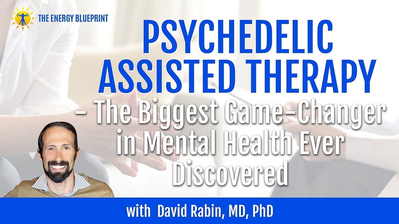 Psychedelic Assisted Therapy - Biggest Game Changer in Mental Health w ...