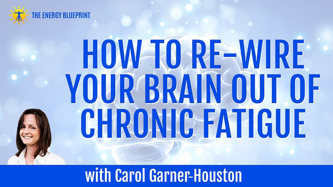 How To Re-Wire Your Brain Out Of Chronic Fatigue with Carol Garner ...