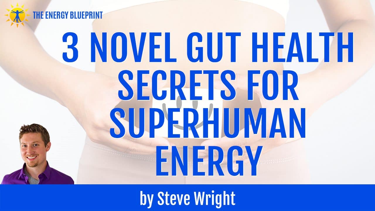 3 Novel Gut Health Secrets For Superhuman Energy with Steve Wright ...