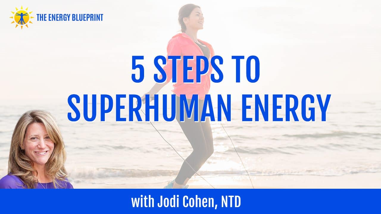 5 Steps to Superhuman Energy with Jodi Cohen, NTD - The Energy Blueprint