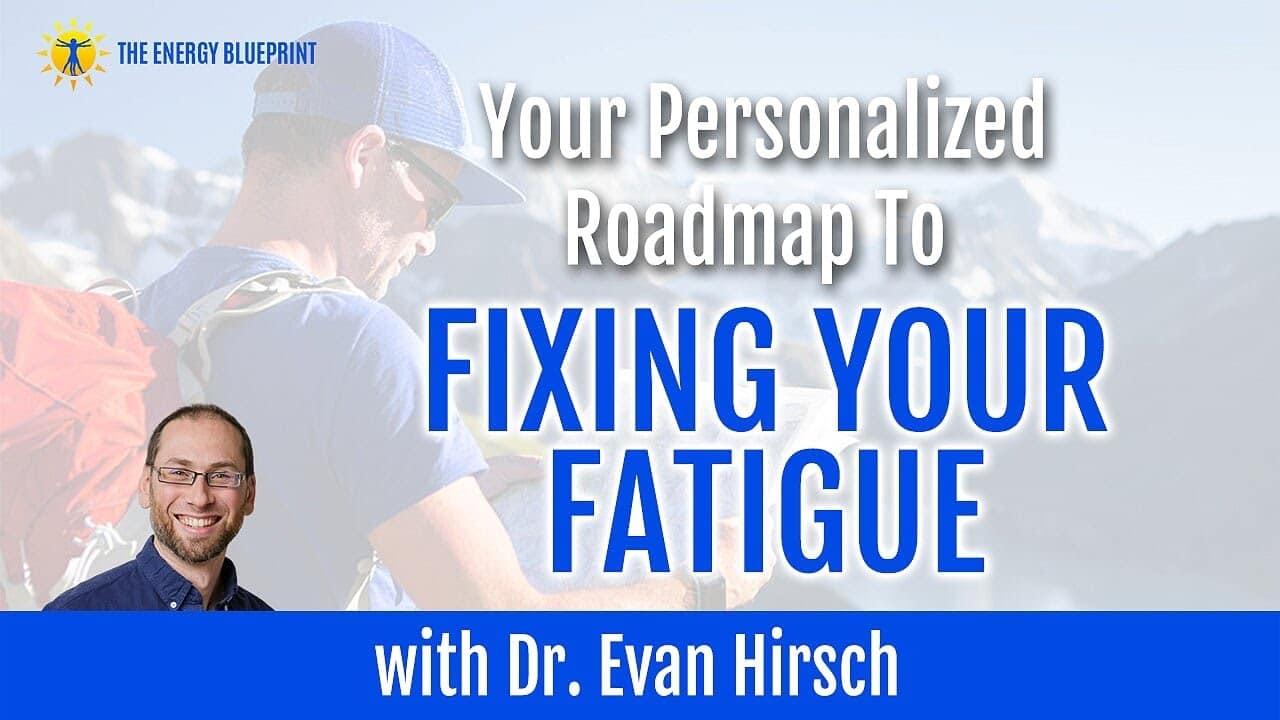 Your Personalized Roadmap To Fixing Your Fatigue with Dr. Evan Hirsch ...