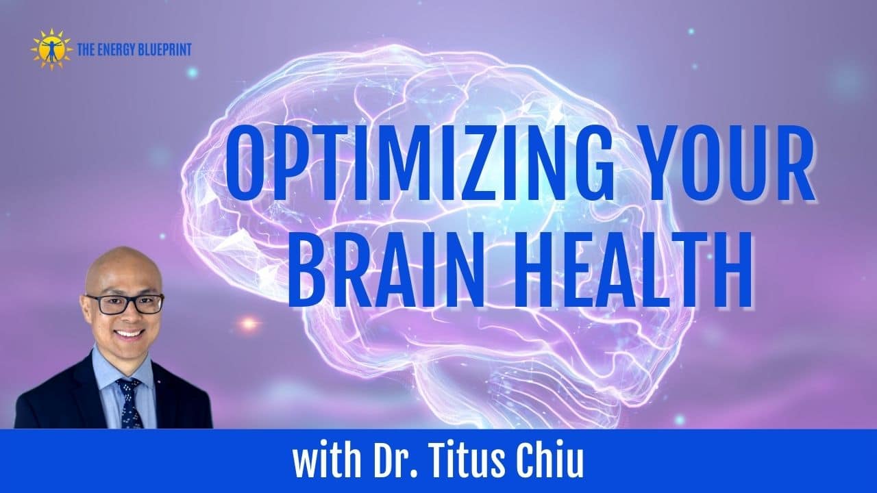 Optimizing your brain health with Dr. Titus Chiu - The Energy Blueprint