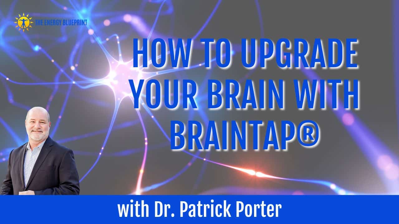 How To Upgrade Your Brain with BrainTap®, with Dr. Patrick Porter - The Energy Blueprint
